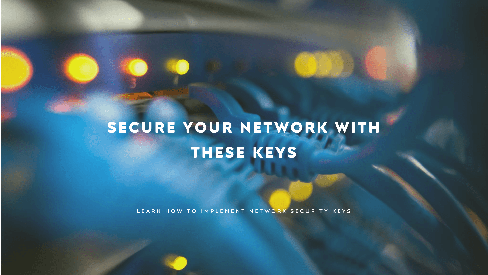How To Use Network Security Keys For Better Protection