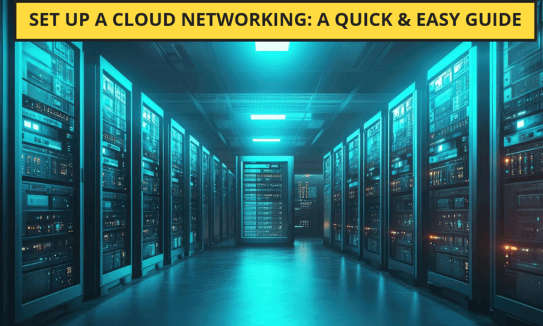 Set Up A Cloud Networking: A Quick & Easy Guide