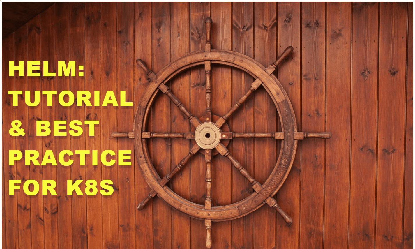 Mastering Helm: Tutorials & Best Practices For K8s